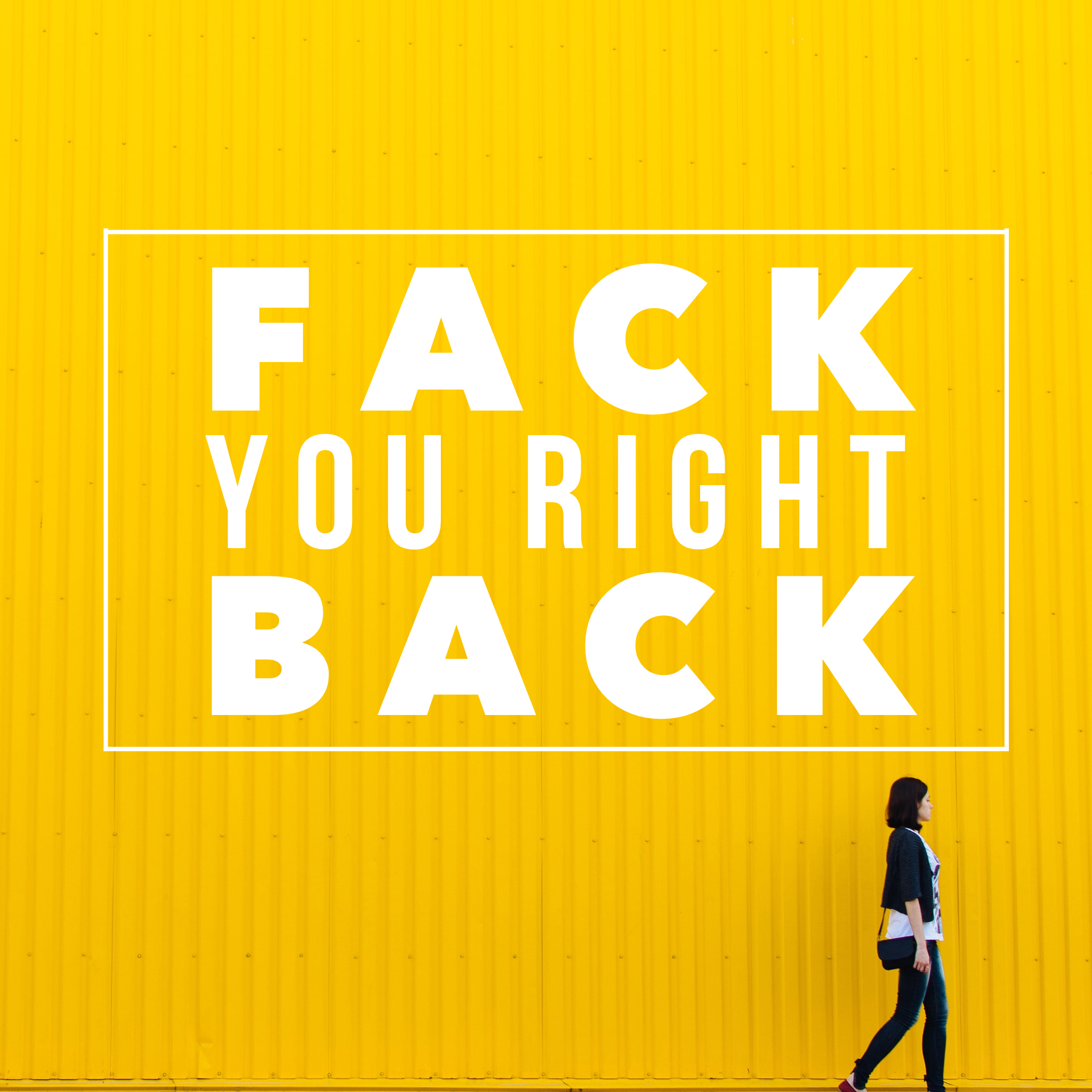 FACK You Right Back – the holy fail